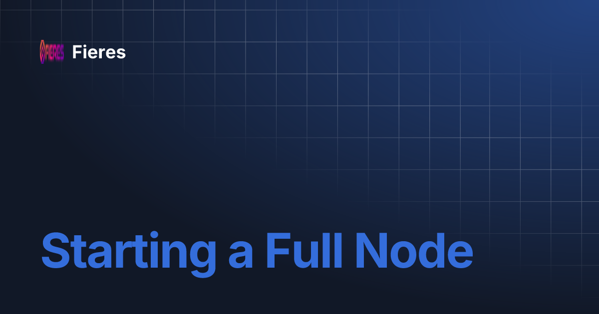 Starting a Full Node | Fieres